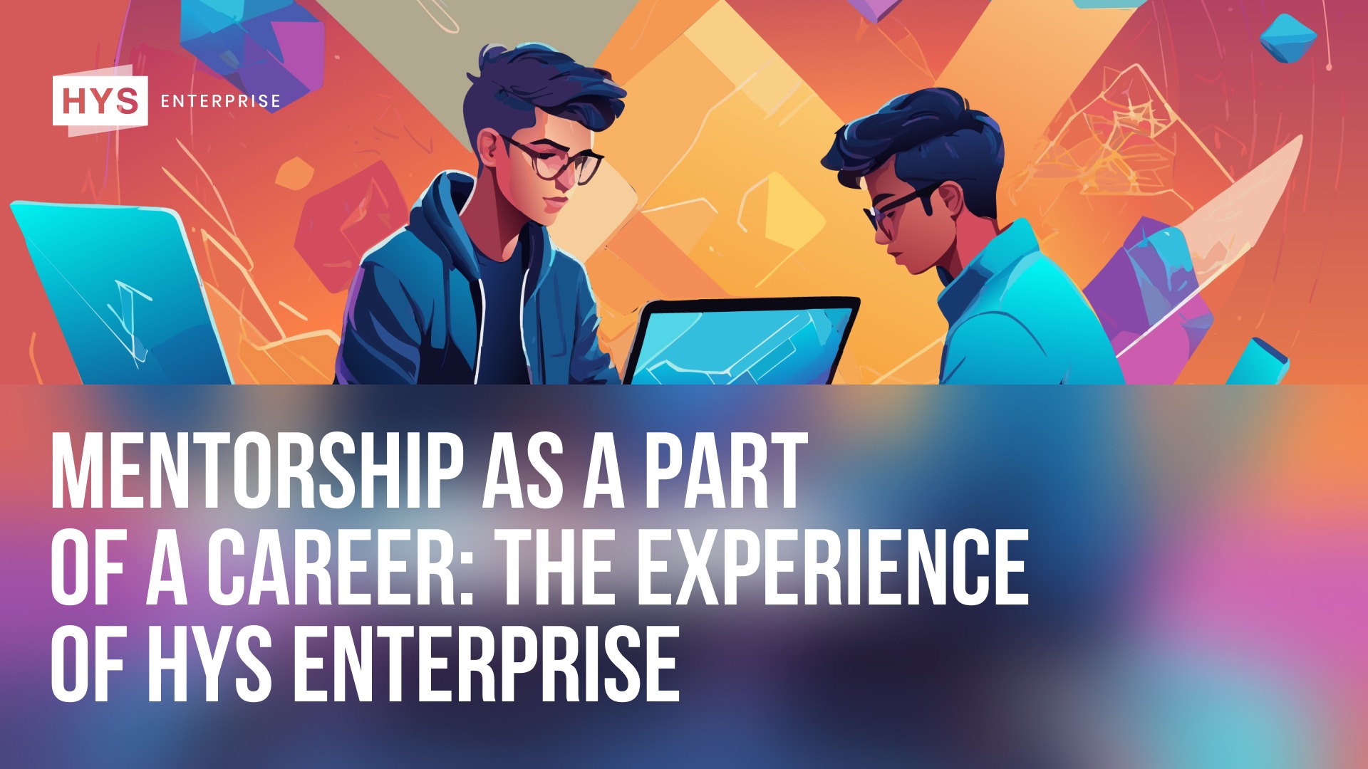 Mentorship as a Part of Your Career: HYS Enterprise Experience