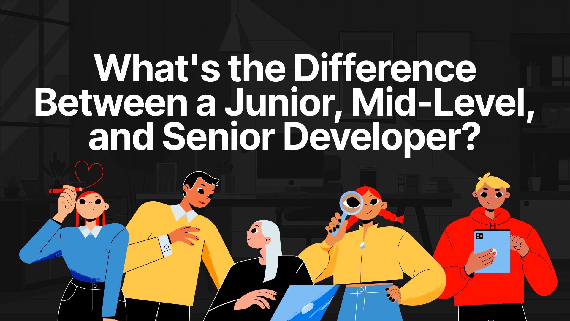 What’s the Difference Between a Junior, Mid-Level, and Senior Developer?