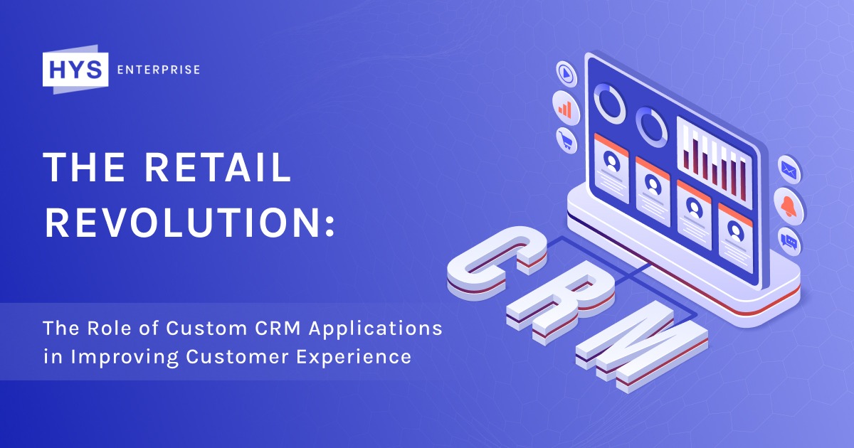 The Retail Revolution: The Role of Custom CRM Applications in Improving ...